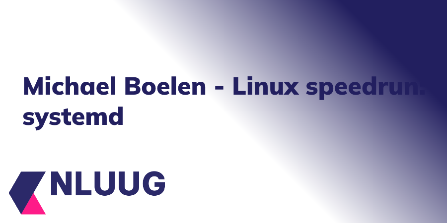 Michael Boelen - Linux speedrun: systemd | NLUUG