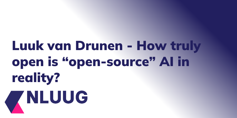 Luuk van Drunen - How truly open is “open-source” AI in reality? | NLUUG